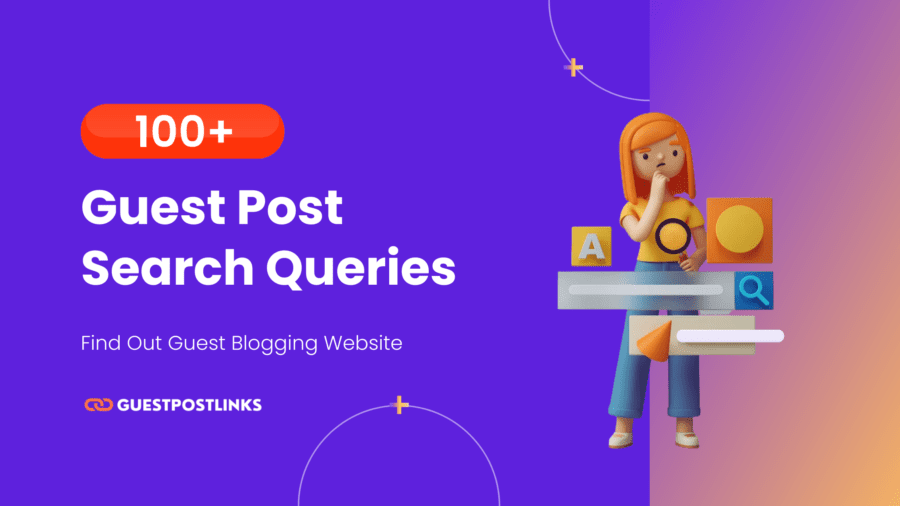 100+ Guest Post Search Queries to Find Out Guest Blogging Website